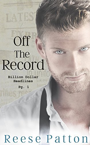 Off the Record (Billion Dollar Headlines Book 1) by Reese Patton ...