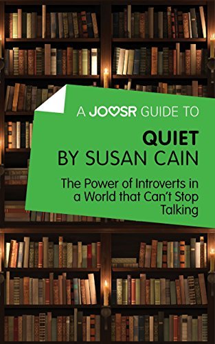 A Joosr Guide to… Quiet by Susan Cain: The Power of Introverts in a World that Can’t Stop ...