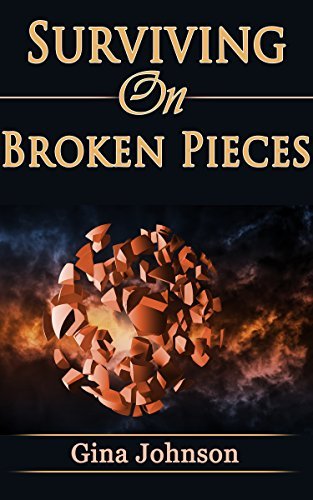 Surviving On Broken Pieces by Gina Johnson | Goodreads