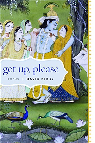 Get Up, Please: Poems by David Kirby | Goodreads