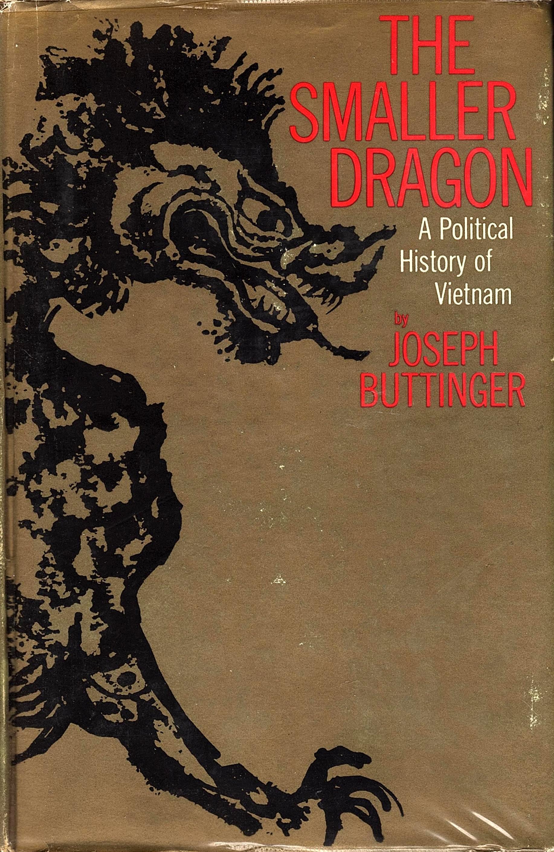 The Smaller Dragon: A Political History of Vietnam by Joseph Buttinger ...