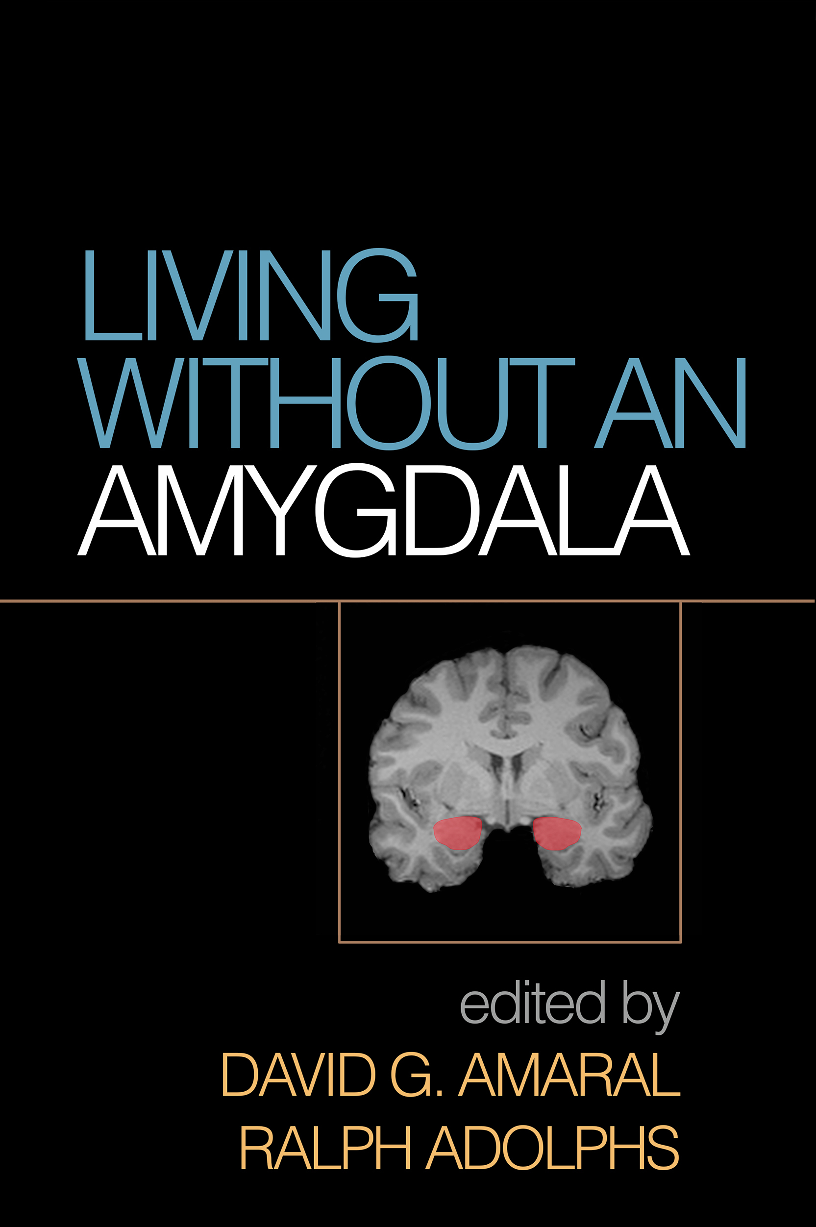 Living without an Amygdala by David G. Amaral | Goodreads