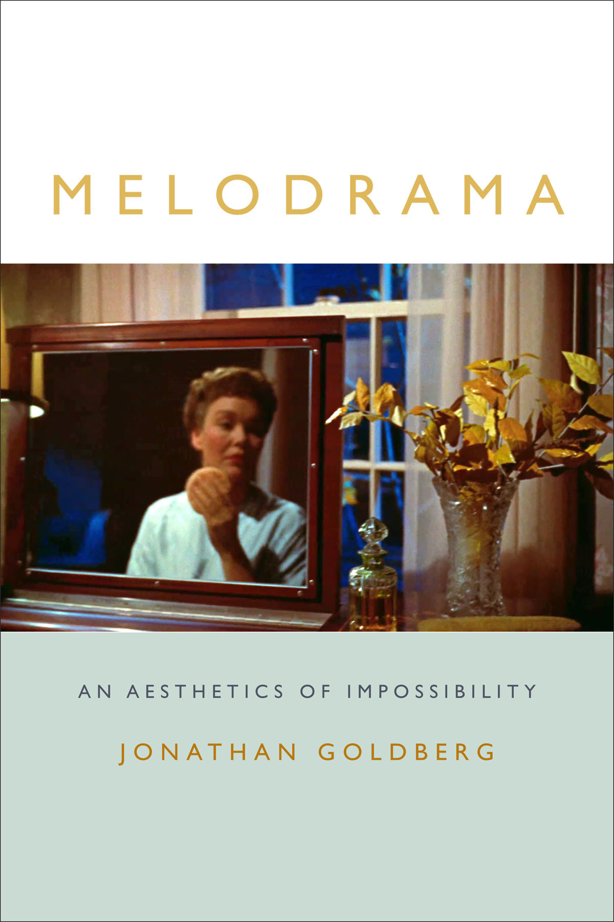 Melodrama: An Aesthetics of Impossibility by Jonathan Goldberg | Goodreads