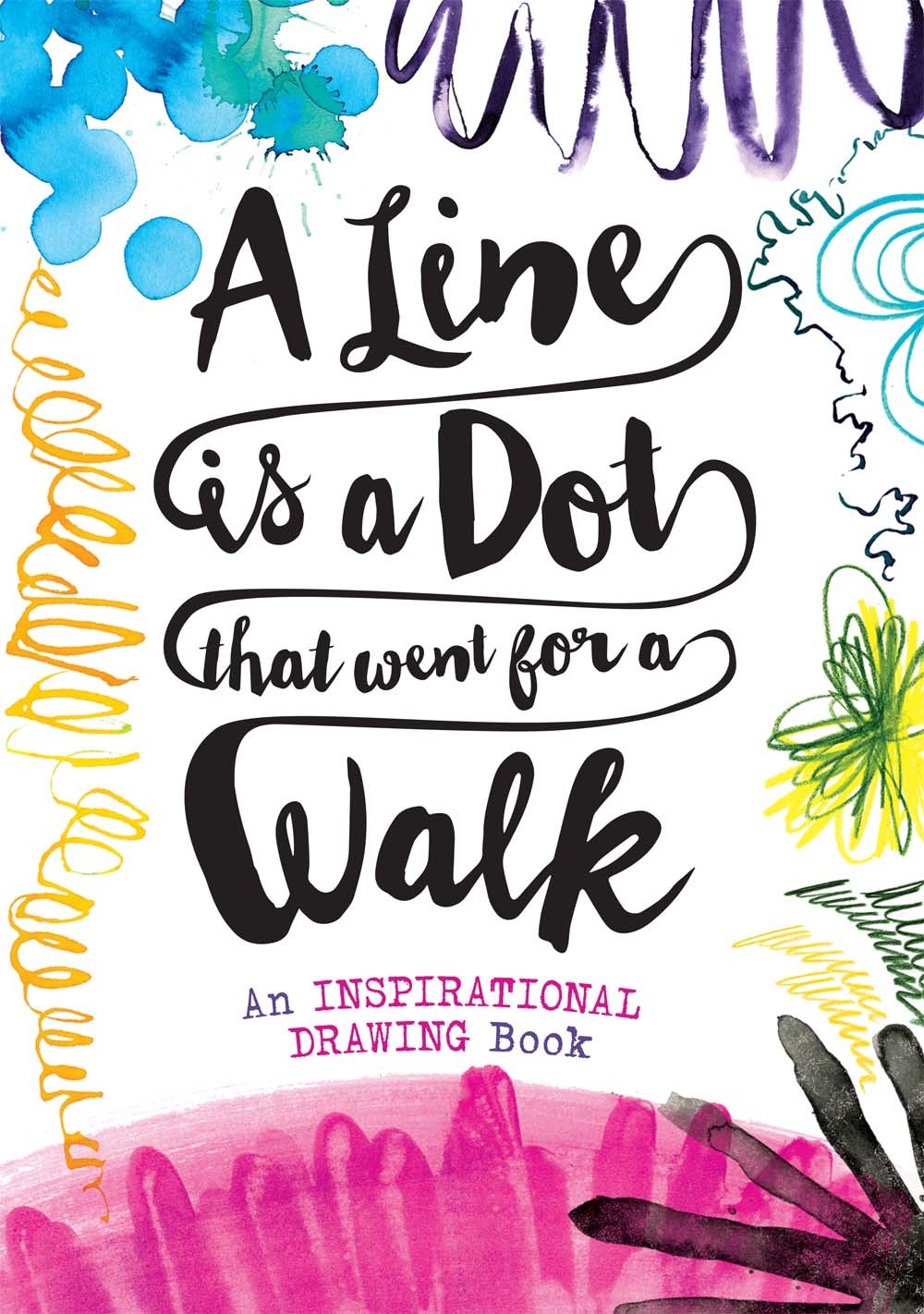 A Line is a Dot That Went for a Walk: An Inspirational Drawing Book by ...