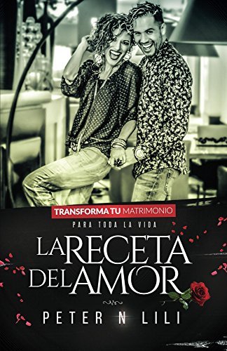 La Receta del Amor: Transforma tu matrimonio para toda la vida by ...