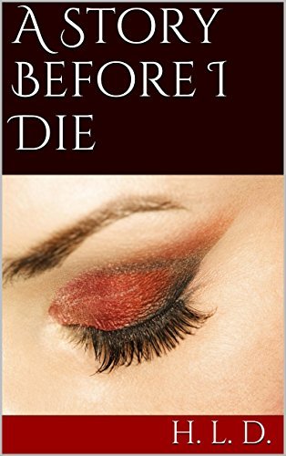 A Story Before I Die by H.L.D. | Goodreads