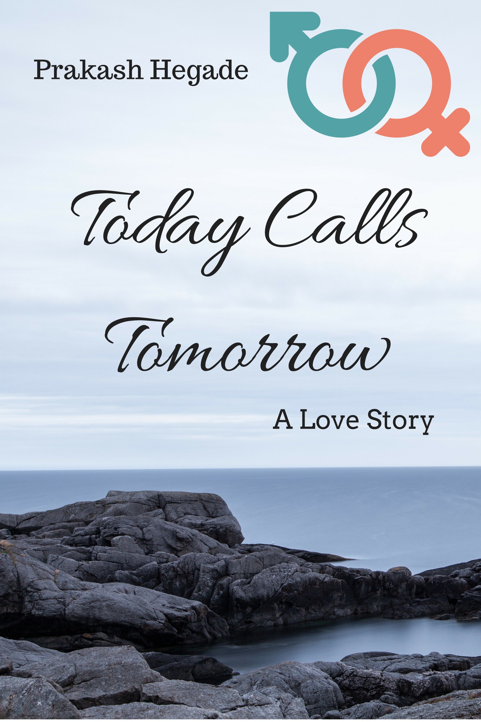 Today Calls Tomorrow: A Love Story by Prakash Hegade | Goodreads