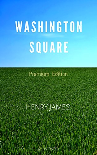 Washington Square: Premium Edition - Illustrated by Henry James | Goodreads
