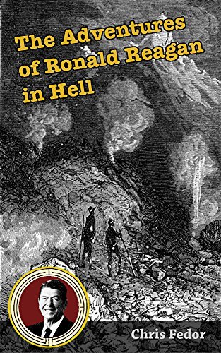 The Adventures of Ronald Reagan in Hell by Chris Fedor | Goodreads
