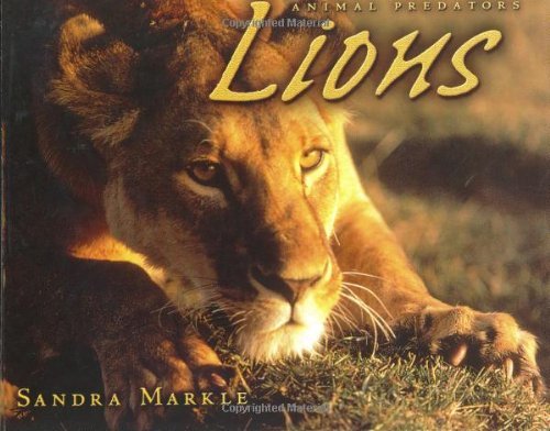 Lions (Animal Predators) by Sandra Markle | Goodreads