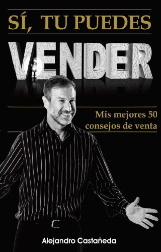 SI TU PUEDES VENDER (Spanish Edition) by Alejandro Castañeda | Goodreads