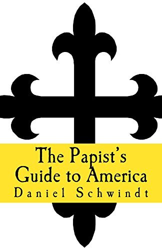 The Papist's Guide to America by Daniel Schwindt | Goodreads
