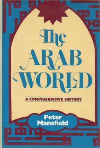 The Arab world: A comprehensive history by Peter Mansfield | Goodreads