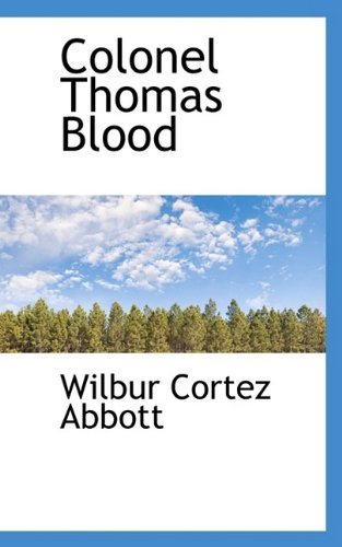 Colonel Thomas Blood by Wilbur Cortez Abbott | Goodreads