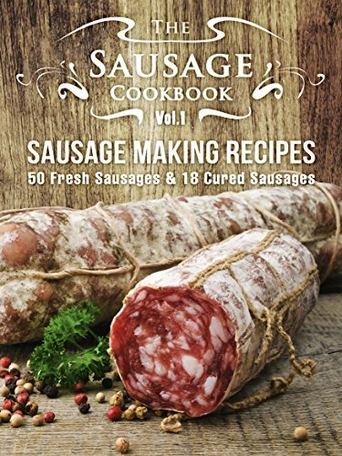 The Sausage Cookbook Vol.1: Sausage Making Recipes [50 Fresh Sausage ...