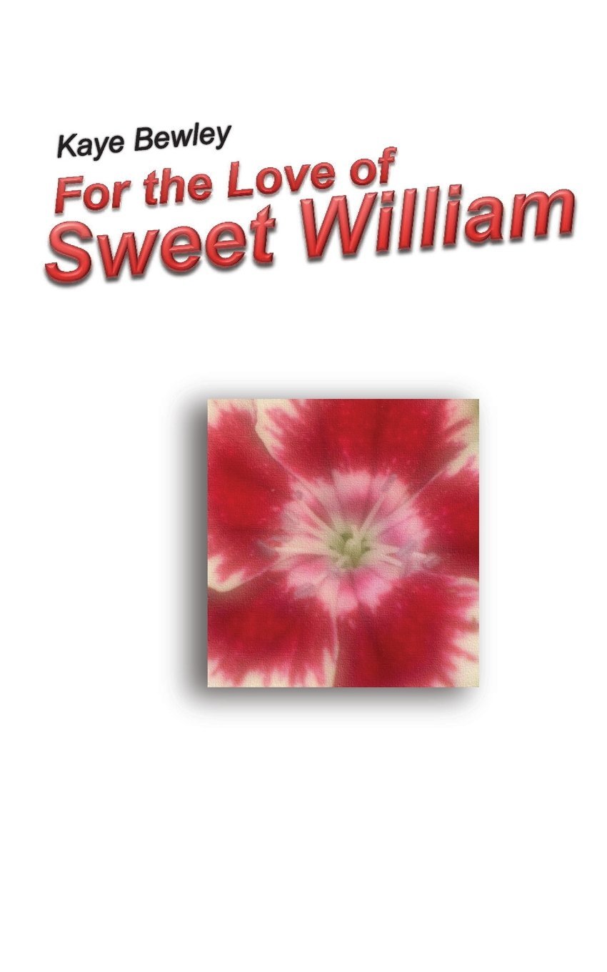 For the Love of Sweet William by Kaye Bewley | Goodreads