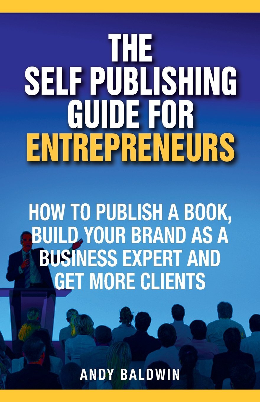 The Self Publishing Guide for Entrepreneurs: How to Self Publish a Book ...