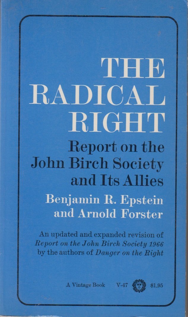 The Radical Right: Report on the John Birch Society and Its Allies by ...