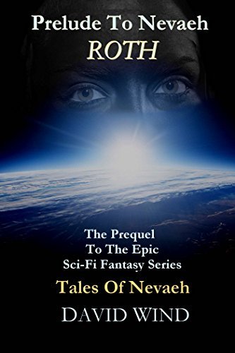 Prelude To Nevaeh: Roth's Story: The Prequel to The Post-Apocalyptic ...