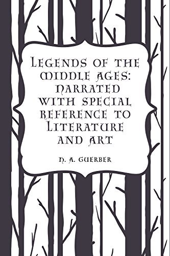 Legends of the Middle Ages: Narrated with Special Reference to ...