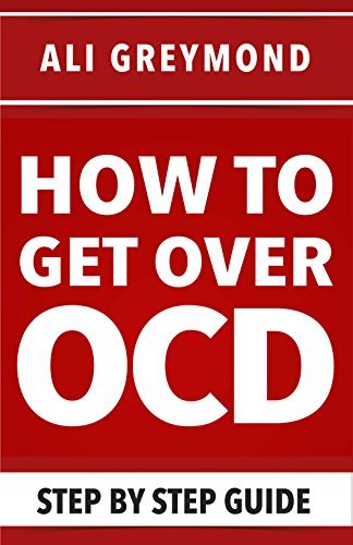 How To Get Over OCD: Step by step obsessive compulsive disorder ...