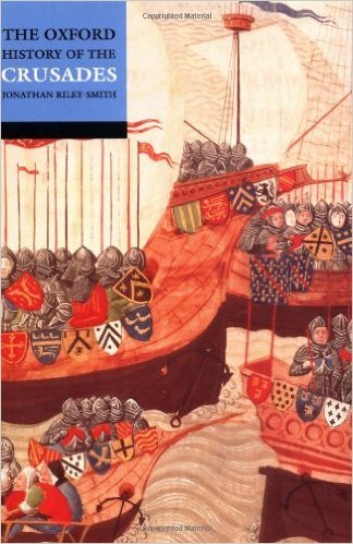 The Oxford History of the Crusades by Jonathan Riley-Smith | Goodreads