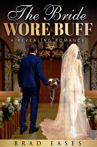 The Bride Wore Buff: A Revealing Romance by Brad Eases | Goodreads