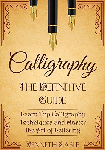 Calligraphy: The Definitive Guide Learn Top Calligraphy Techniques and ...