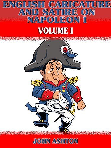 English Caricature and Satire on Napoleon I : Volume I by John Ashton ...