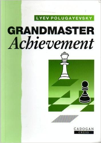 Grandmaster Achievement (Cadogan Chess Books) by Lev Polugaevsky ...