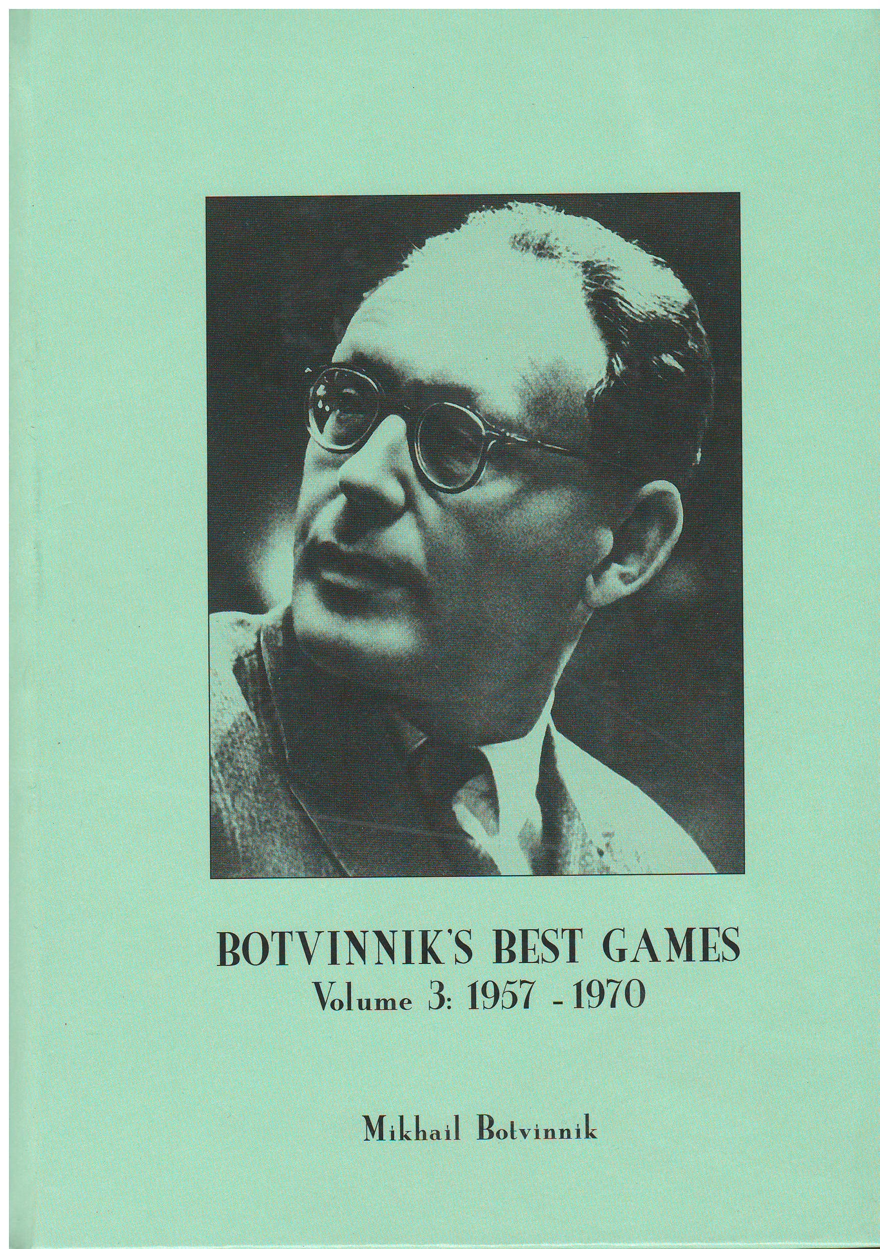 Botvinnik's Best Games Volume 3: 1957-1970 by Mikhail Botvinnik | Goodreads