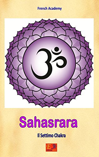 Sahasrara - Il Settimo Chakra (Il sistema dei sette chakra Vol. 7) by ...