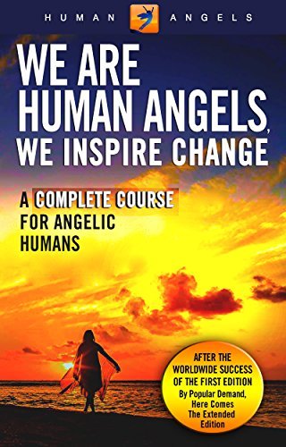 We Are Human Angels, We Inspire Change: A Complete Course for Angelic ...