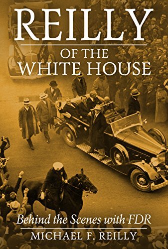 Reilly of the White House: Behind the Scenes with FDR by Michael Reilly ...