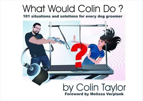 What Would Colin Do?: 101 Situations and Solutions for Every Dog ...