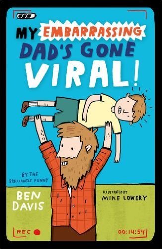 My Embarrassing Dad's Gone Viral by Ben Davis | Goodreads