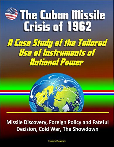 The Cuban Missile Crisis of 1962: A Case Study of the Tailored Use of ...
