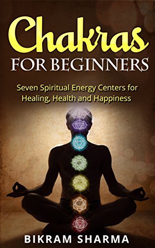 Chakras For Beginners: Seven Spiritual Energy Centers for Healing, Health and Happiness by ...