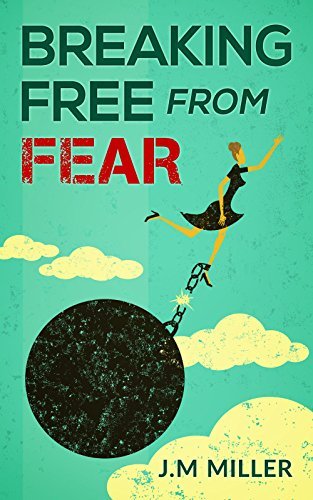 Breaking Free From Fear: Live your life knowing God is in Control. by J ...