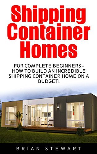 Shipping Container Homes: For Complete Beginners - How To Build An ...