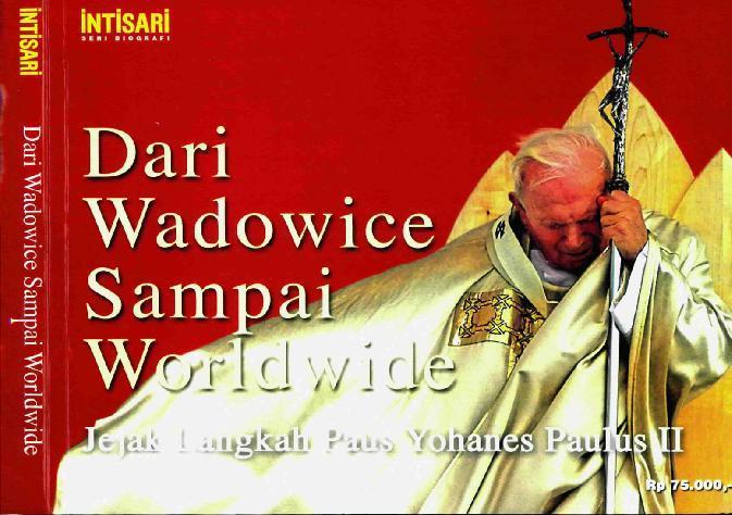 Dari Wadowice Sampai Worldwide. Jejak Langkah Paus Yohanes Paulus II by ...