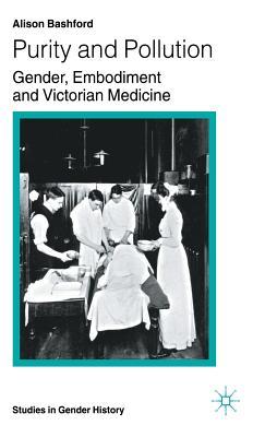 Purity and Pollution: Gender, Embodiment and Victorian Medicine by ...
