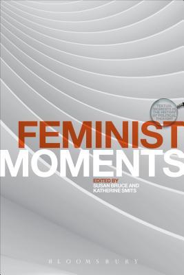 Feminist Moments: Reading Feminist Texts by Katherine Smits | Goodreads