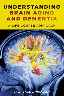Understanding Brain Aging and Dementia: A Life Course Approach by ...