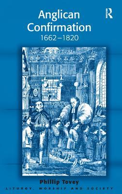 Anglican Confirmation: 1662-1820 by Phillip Tovey | Goodreads