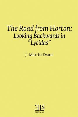 The Road from Horton: Looking Backwards in "Lycidas" by J. Martin Evans ...