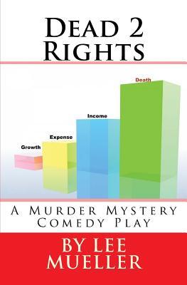 Dead 2 Rights: A Murder Mystery Comedy by Lee Mueller | Goodreads