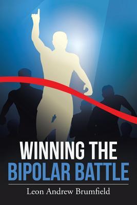 Winning the Bipolar Battle by Leon Andrew Brumfield | Goodreads
