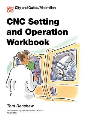 CNC Setting and Operation Workbook by Tom Renshaw | Goodreads