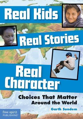 Real Kids, Real Stories, Real Character: Choices That Matter Around the ...